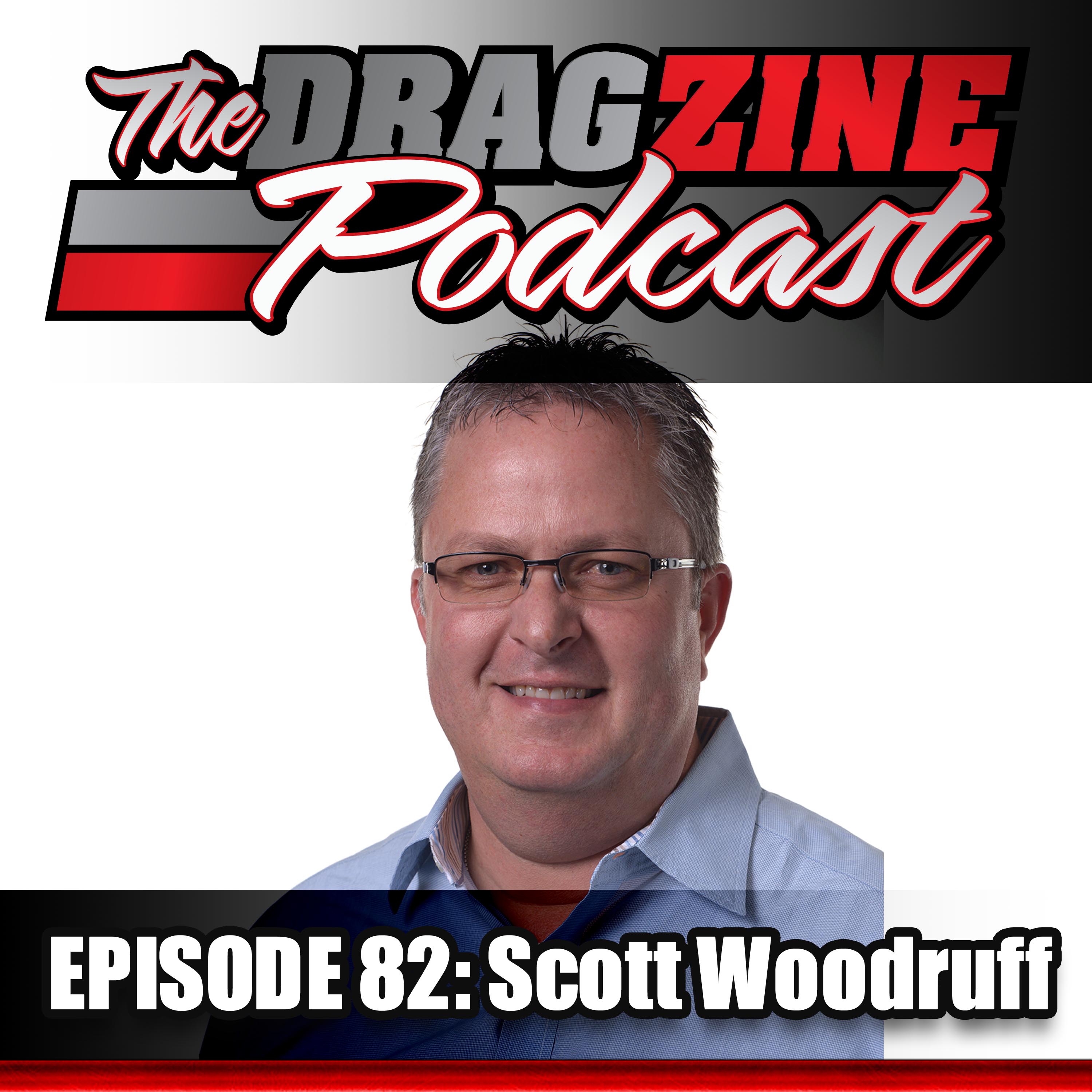 Drag Racing At The Next Level With Scott Woodruff DZ Podcast E82